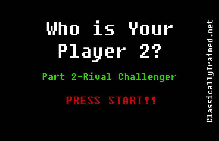 Who is Your Player 2? Part 2 - Rival Challenger - ClassicallyTrained.net